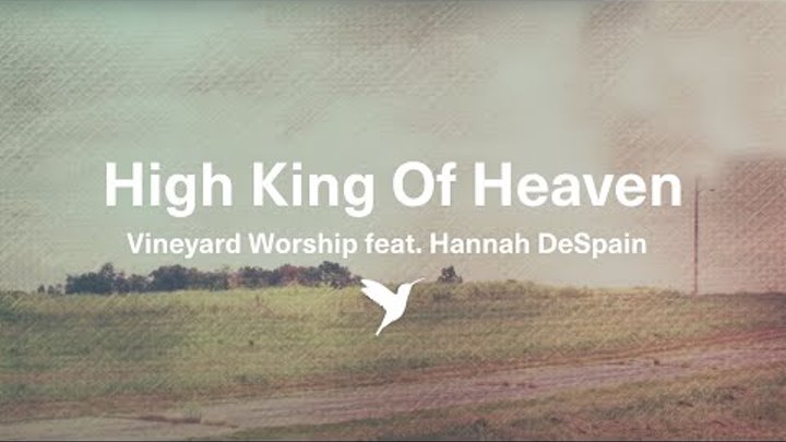 High King of Heaven (Chords and Lyrics Video) Vineyard Worship (Hannah ...