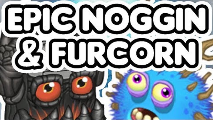 My Singing Monsters - Epic Furcorn & Epic Noggin