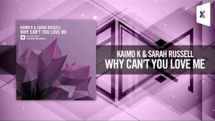Kaimo K & Sarah Russell - Why Can't You Love Me [FULL] (Amsterdam Trance)