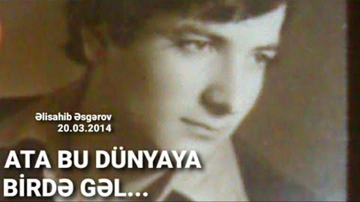 Samir Esgerov Ata bu dunyaya birde gel