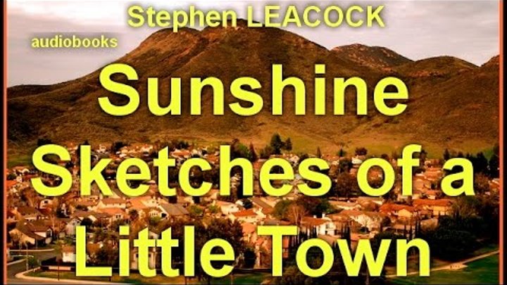 Sunshine Sketches of a Little Town by Stephen LEACOCK (1869 - 1944) by ...