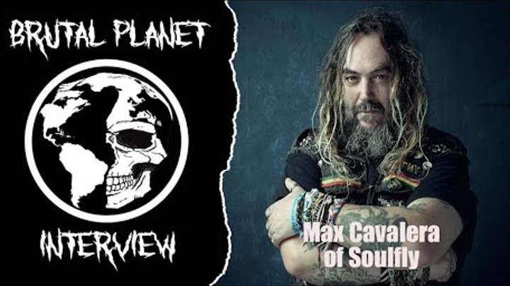 Max Cavalera of Soulfly Brutal Planet Magazine interview