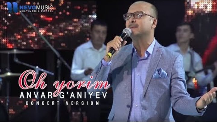 Anvar G'aniyev - Oh yorim (Konsert 2017)