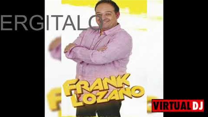 FRANK LOZANO SONG'S MIX JULIO 2019 BY DJ MENERGITALO