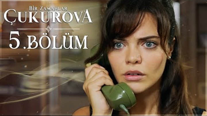 Bir Zamanlar Çukurova 5. Bölüm
