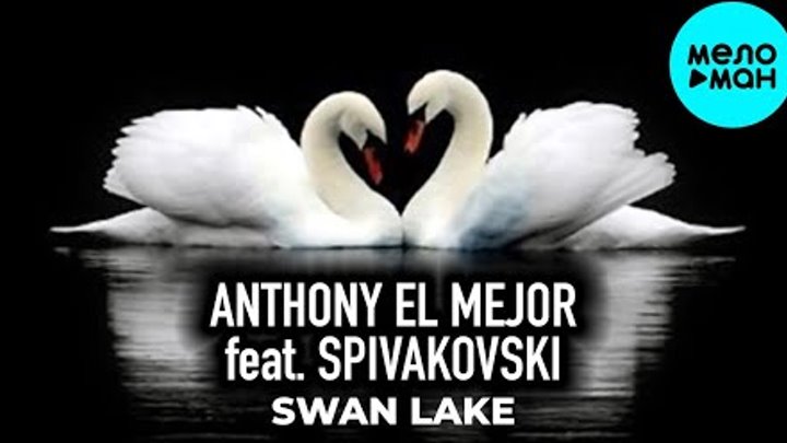 Anthony El Mejor feat. Spivakovski - Swan Lake (Single 2020)