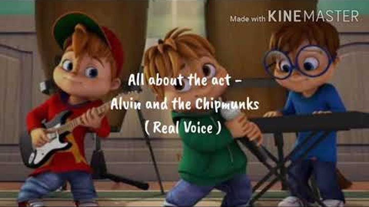 All about the act - Alvin and the Chipmunks ( Real Voice )