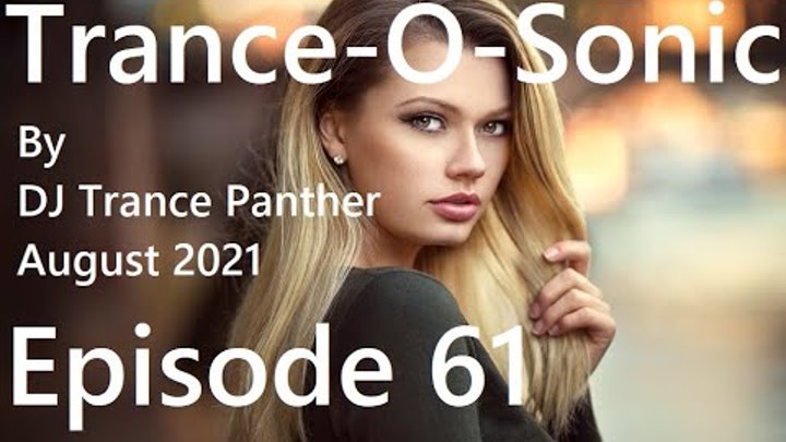 Trance & Vocal Trance Mix | Trance-O-Sonic Episode 61 | August 2021