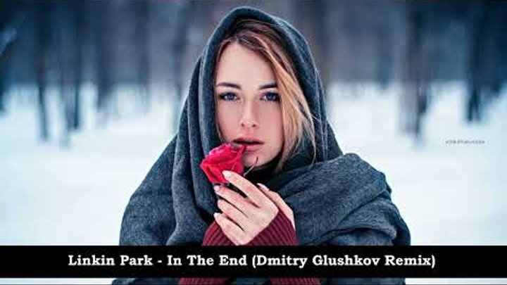 Linkin Park - In The End - Dmitry Glushkov Remix