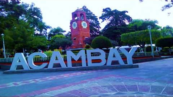 UN PASEO POR ACAMBAY ESTADO DE MEXICO
